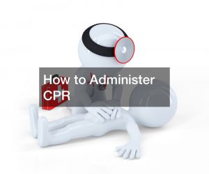How to Administer CPR - Continuing Education Schools